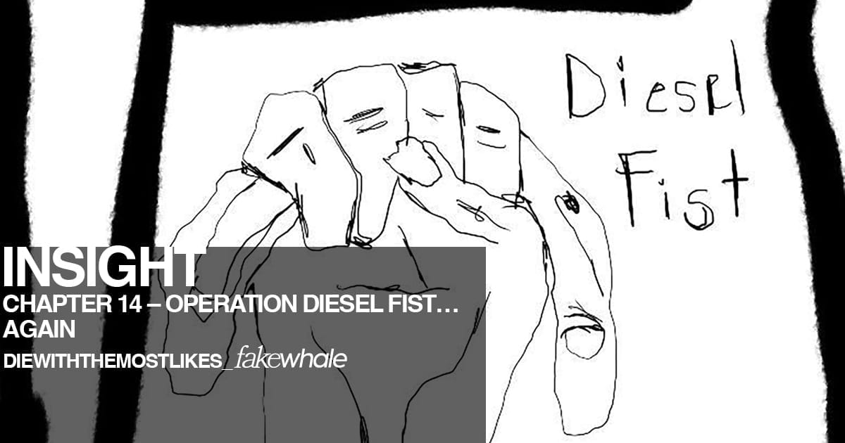 14 - Operation Diesel Fist…Again - Fakewhale LOG