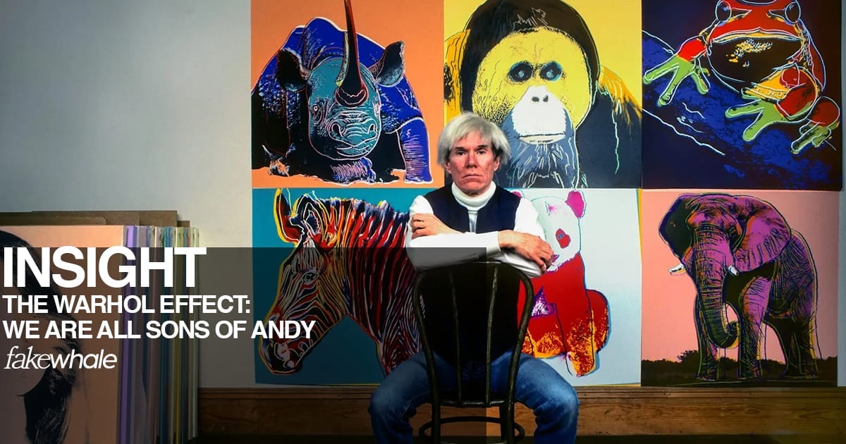 The Warhol Effect: We Are All Sons of Andy - Fakewhale LOG